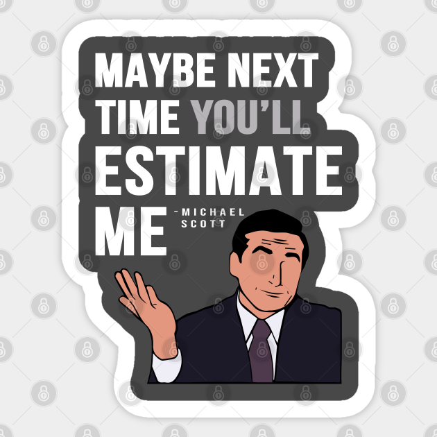 Maybe Next Time You'll Estimate Me, Michael Scott Office Quote - The ... Maybe Next Time You'll Estimate Me, Michael Scott Office Quote - The ...